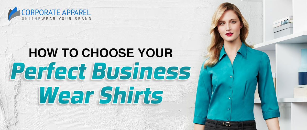 HOW TO CHOOSE YOUR PERFECT BUSINESS WEAR SHIRTS – Corporate Apparel Online
