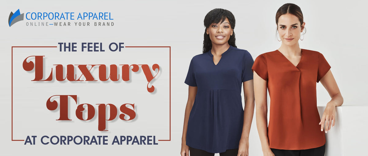 THE FEEL OF LUXURY TOPS AT CORPORATE APPAREL – Corporate Apparel Online