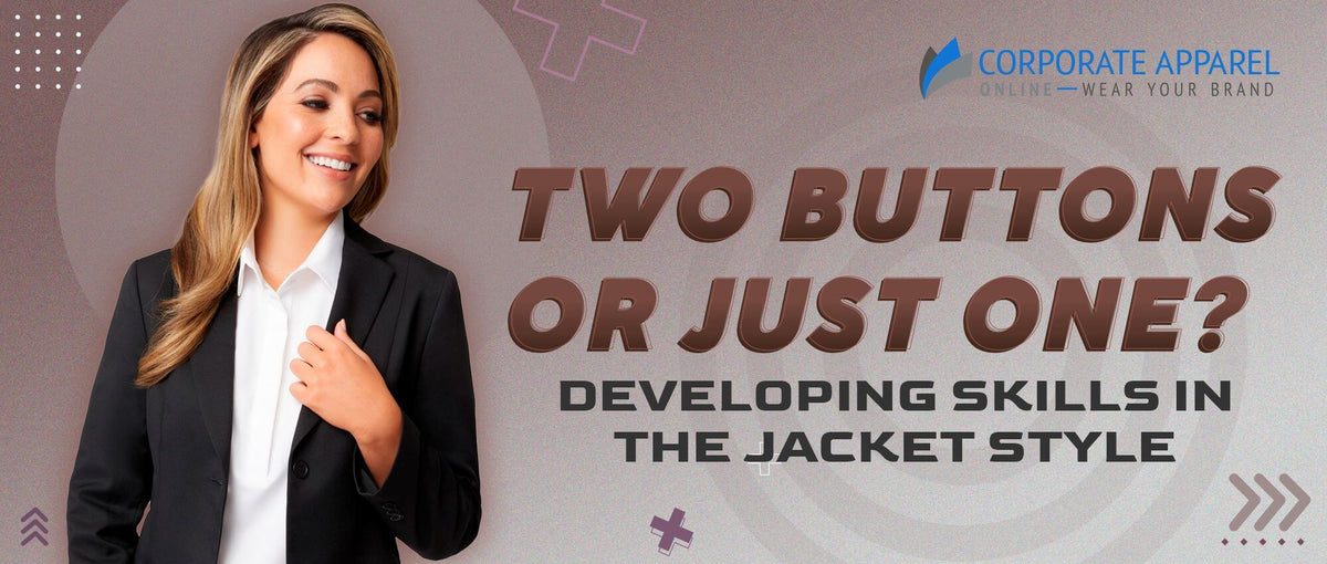 TWO BUTTONS OR JUST ONE? DEVELOPING SKILLS IN THE JACKET STYLE ...