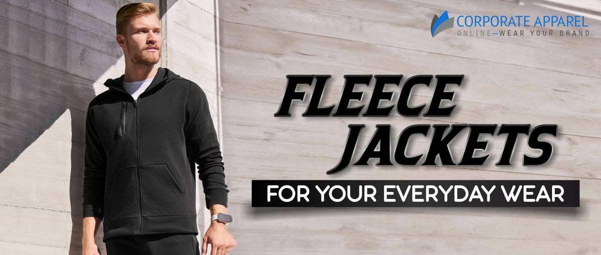 FLEECE JACKETS FOR YOUR EVERYDAY WEAR – Corporate Apparel Online