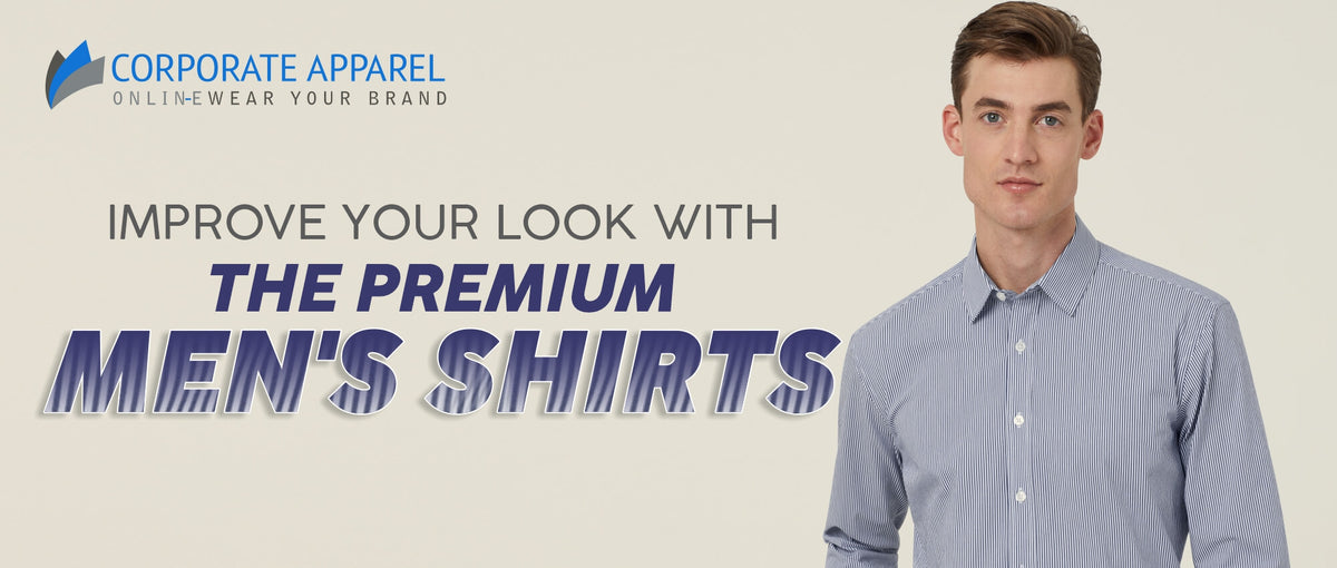 IMPROVE YOUR LOOK WITH THE PREMIUM MEN'S SHIRTS – Corporate Apparel Online