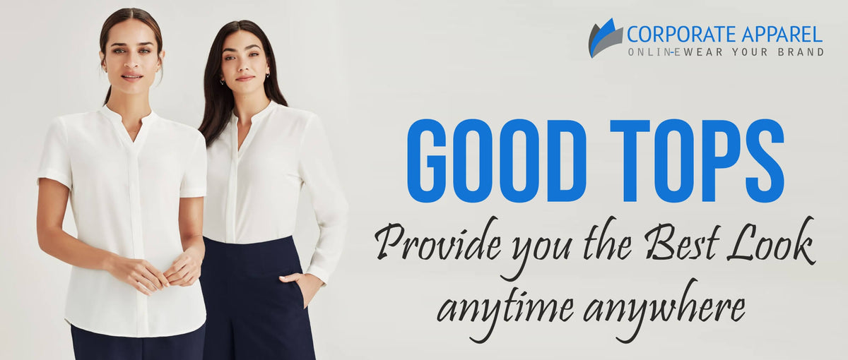 GOOD TOPS PROVIDE YOU THE BEST LOOK ANYTIME ANYWHERE – Corporate ...